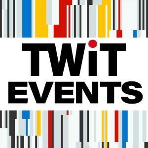 TWiT Events | Technology Event Coverage Podcast | TWiT