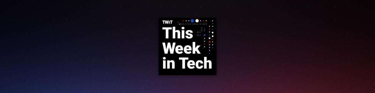 This Week in Tech | A Weekly Tech Podcast Covering the Latest ...