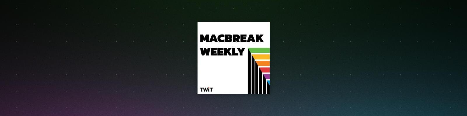 MacBreak Weekly | Apple News Podcast | Mac, iPhone & iPad | TWiT