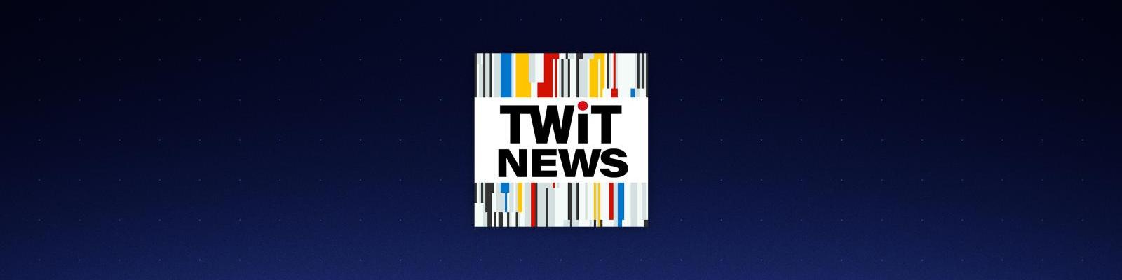 TWiT News | A Podcast Covering Breaking News in Tech | TWiT